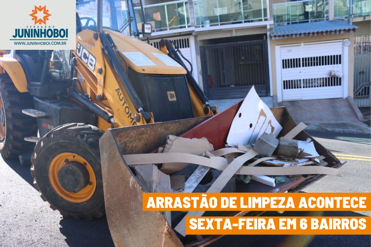 Arrastão De Limpeza Acontece Sexta Feira Em 6 Bairros Juninho Boi